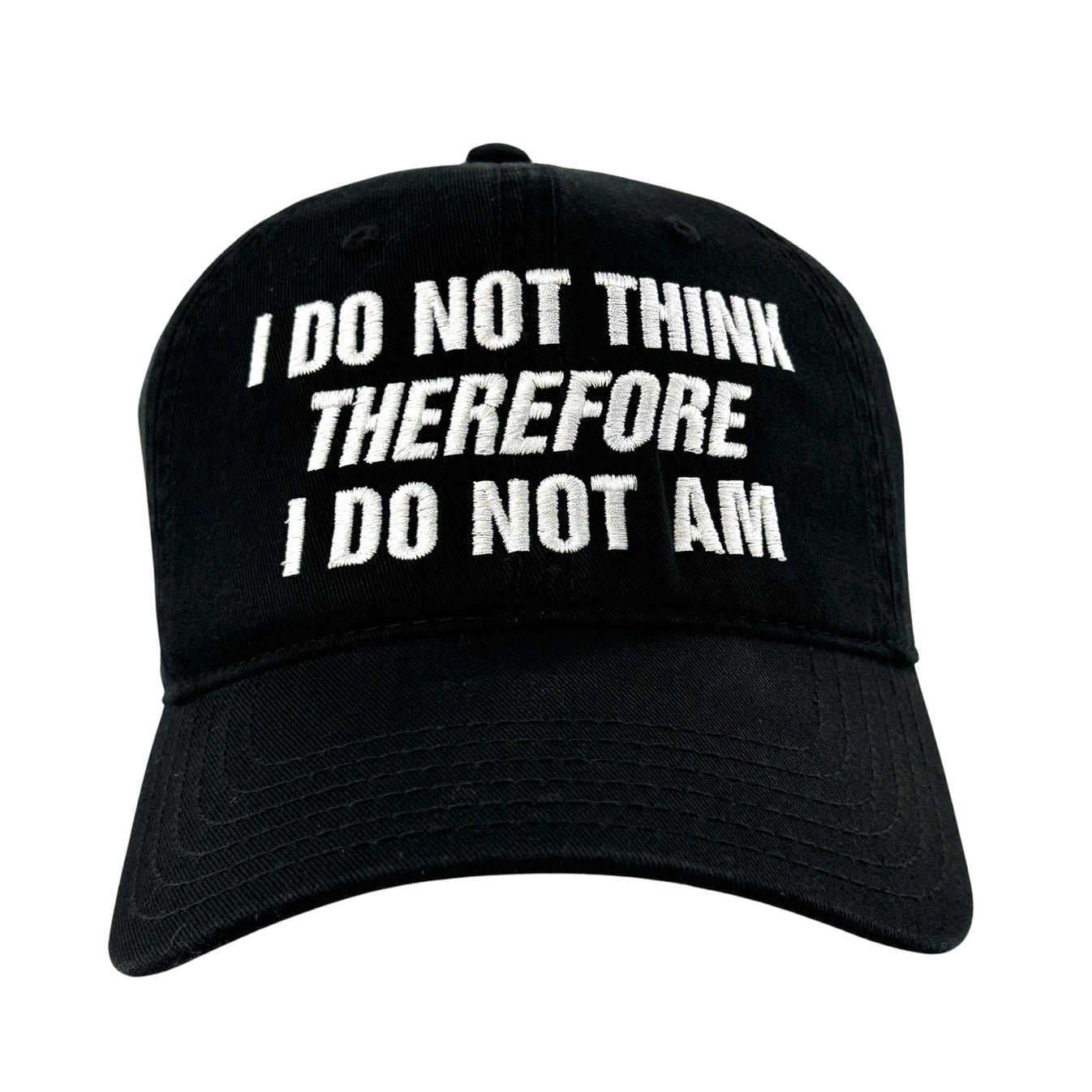 I Do Not Think Therefore I Do Not Am Hat. – Good Shirts