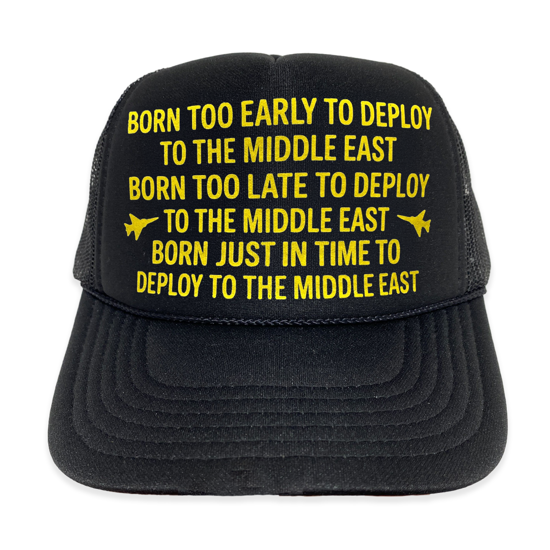 Born Too Early To Deploy To The Middle East Trucker Hat. – Good Shirts