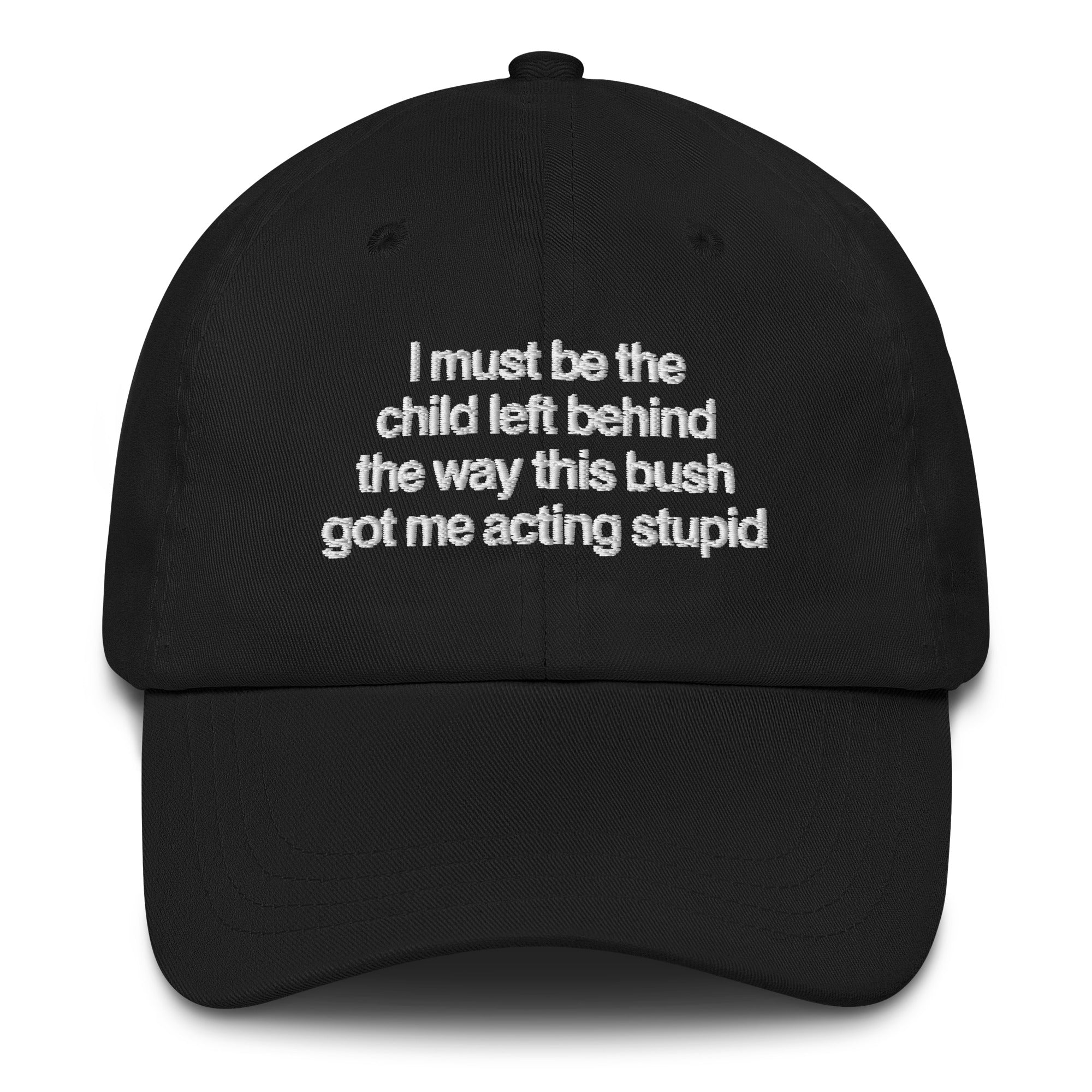 I Must Be The Child Left Behind Hat. – Good Shirts