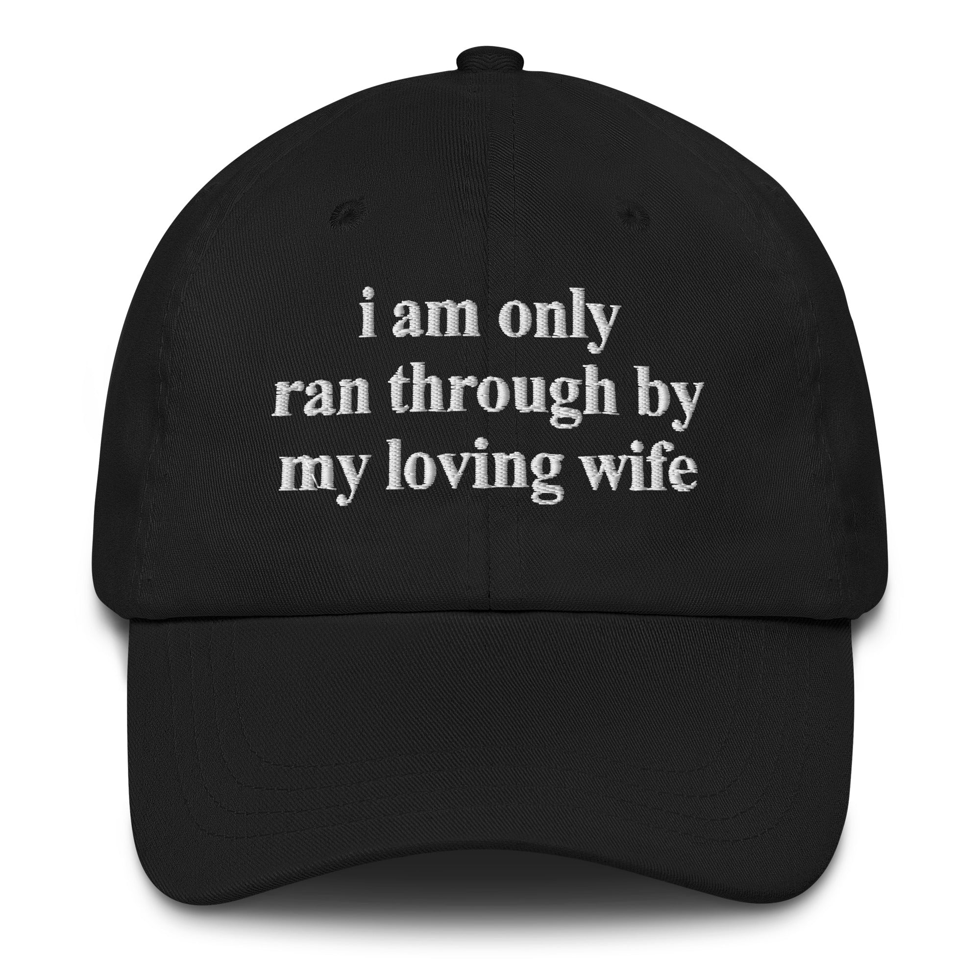 I Am Only Ran Through By My Loving Wife Hat. – Good Shirts