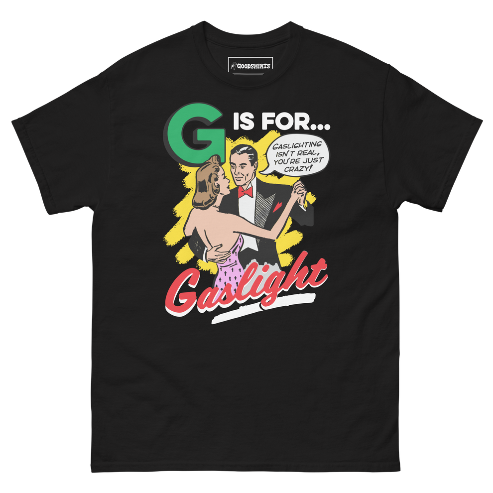G Is For Gaslight. – Good Shirts