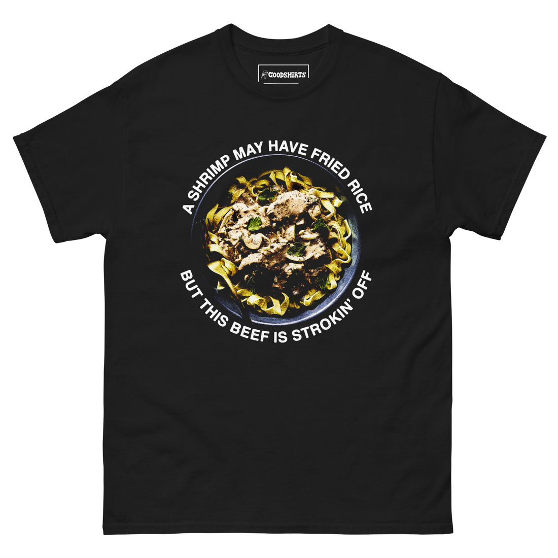 A Shrimp May Have Fried Rice But This Beef Is Strokin' Off. – Good Shirts