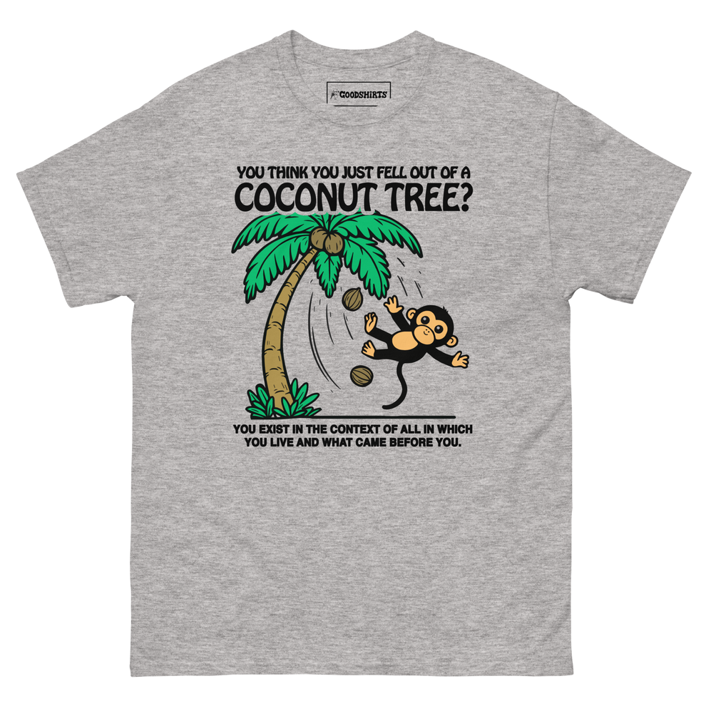 You Think You Just Fell Out Of A Coconut Tree? – Good Shirts You Think You Just Fell Out Of A Coconut Tree? – Good Shirts