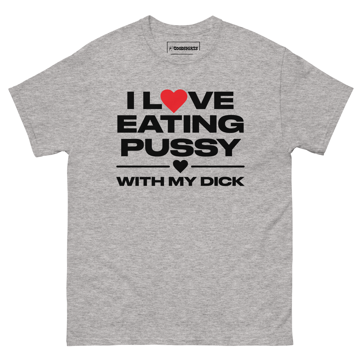 I Love Eating Pussy With My Dick Good Shirts