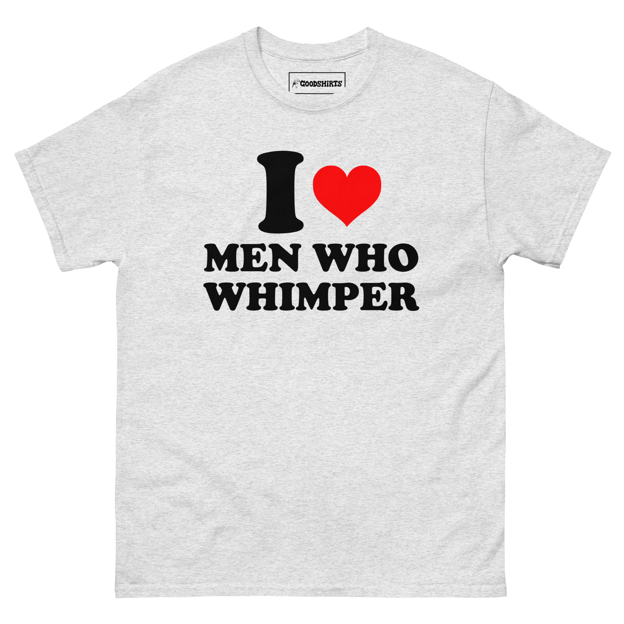 I Heart Men Who Whimper. – Good Shirts