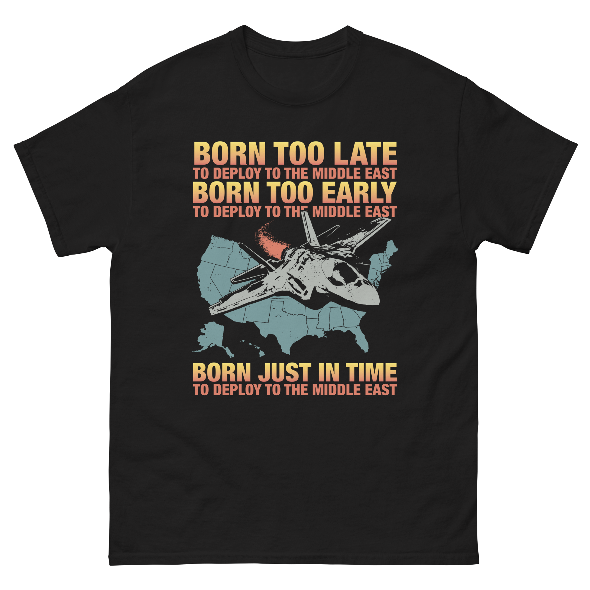 Born Too Early To Deploy To The Middle East. – Good Shirts