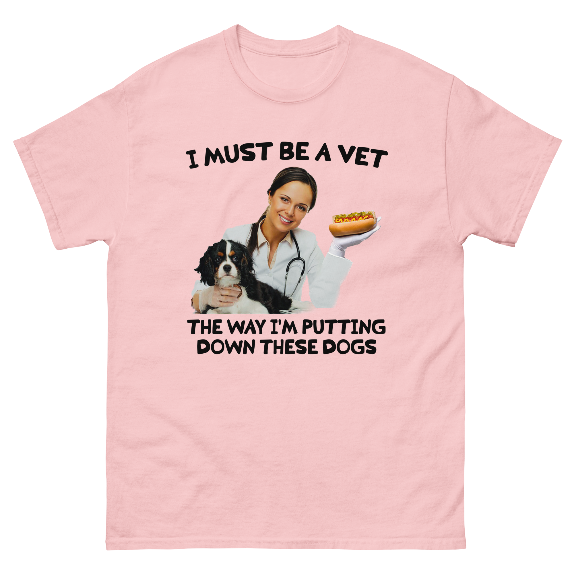 I Must Be A Vet The Way I'm Putting Down These Dogs. – Good Shirts