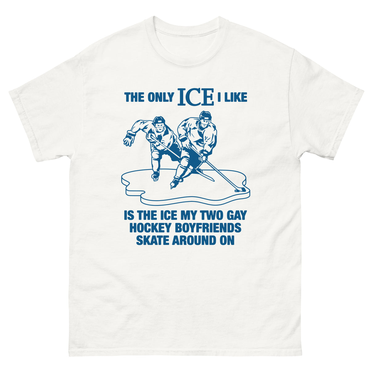 The Only ICE I Like Is The Ice My Two Gay Boyfriends Skate Around On T ...