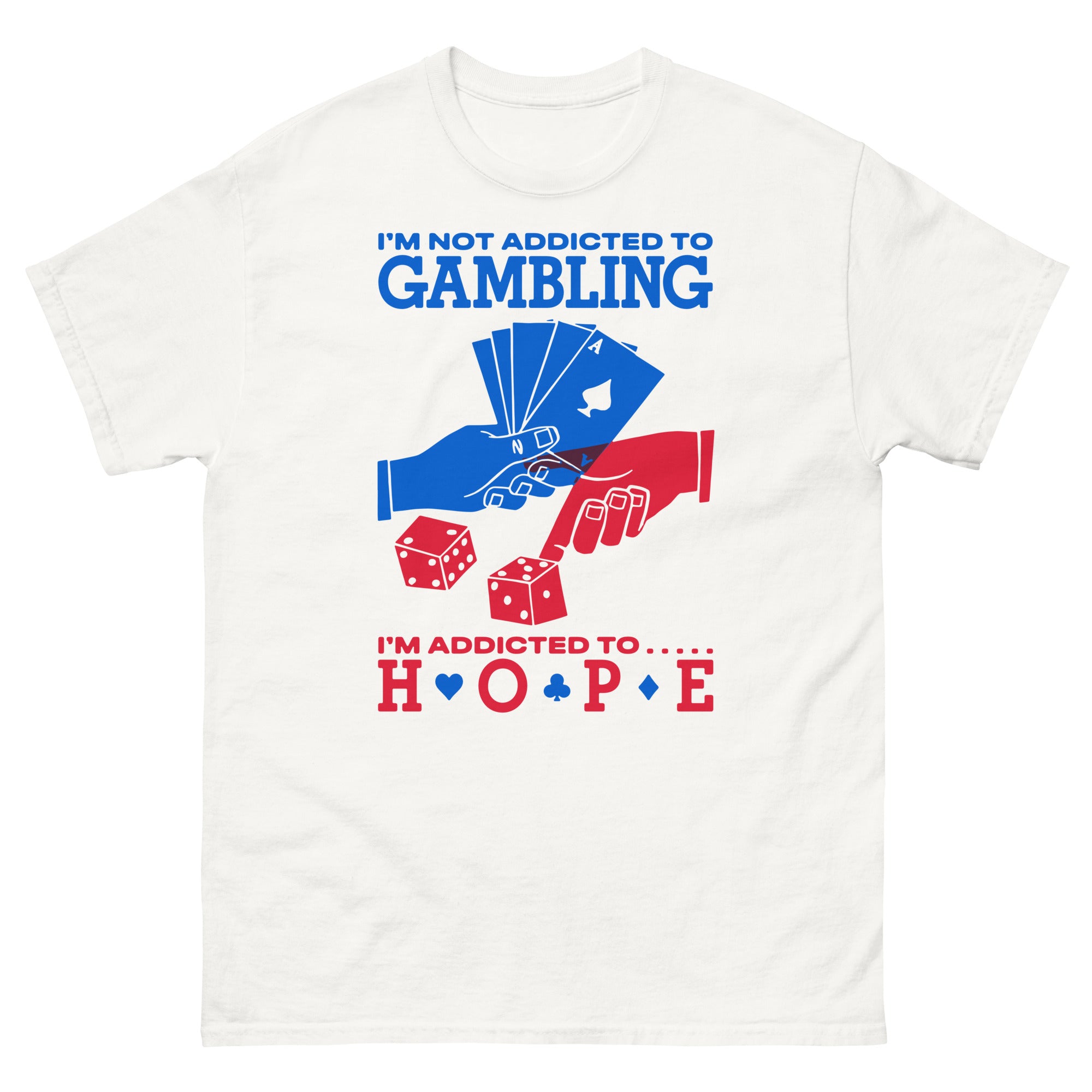 I'm Not Addicted To Gambling I'm Addicted To Hope. – Good Shirts