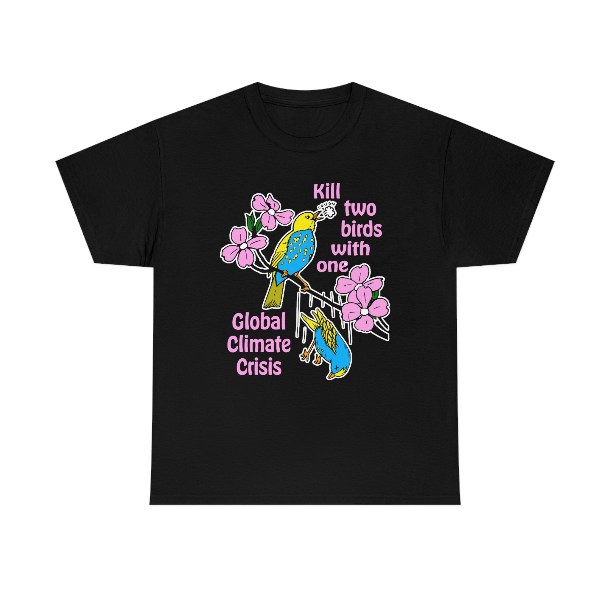 Kill Two Birds With One Global Climate Crisis. – Good Shirts