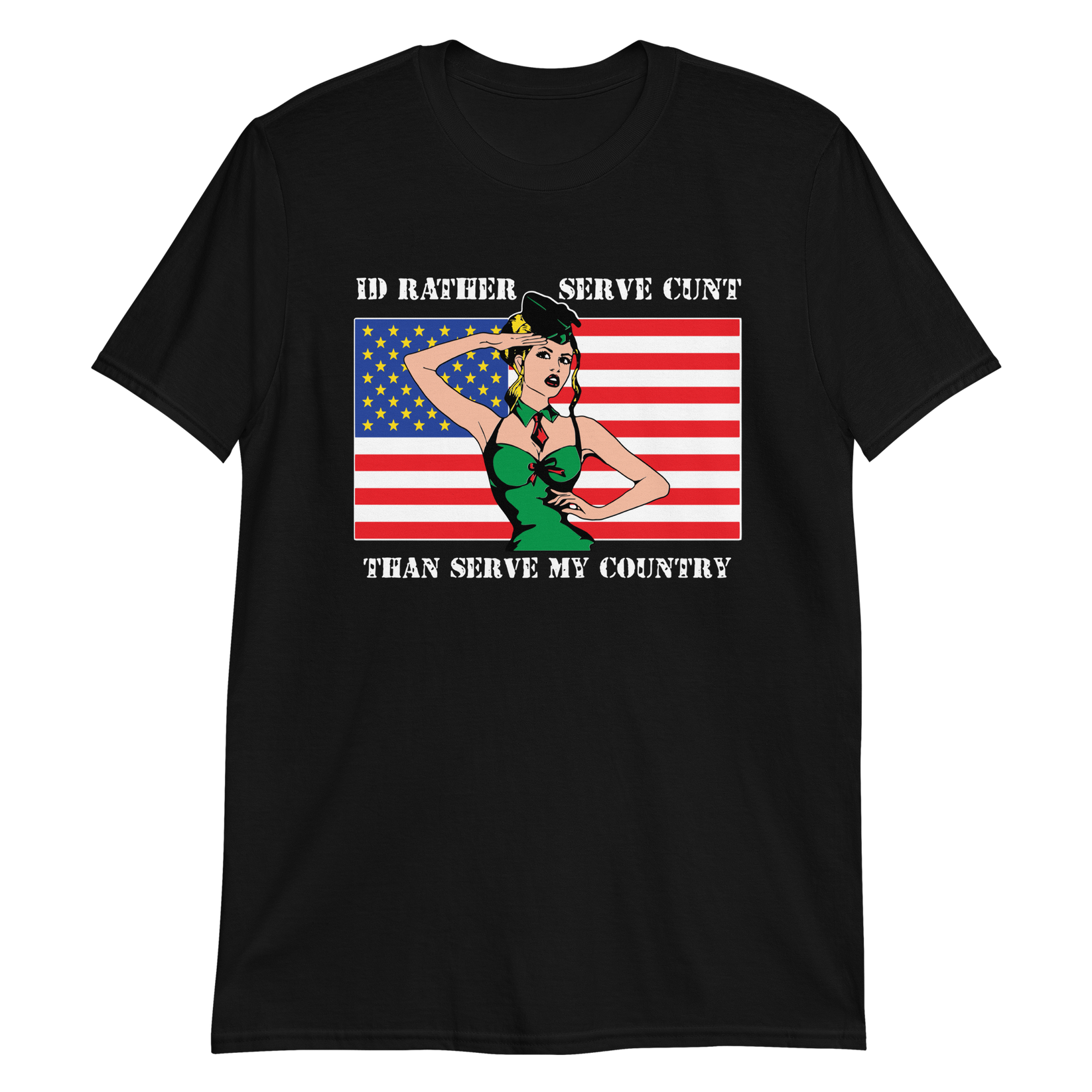I'd Rather Serve Cunt Than Serve My Country. – Good Shirts