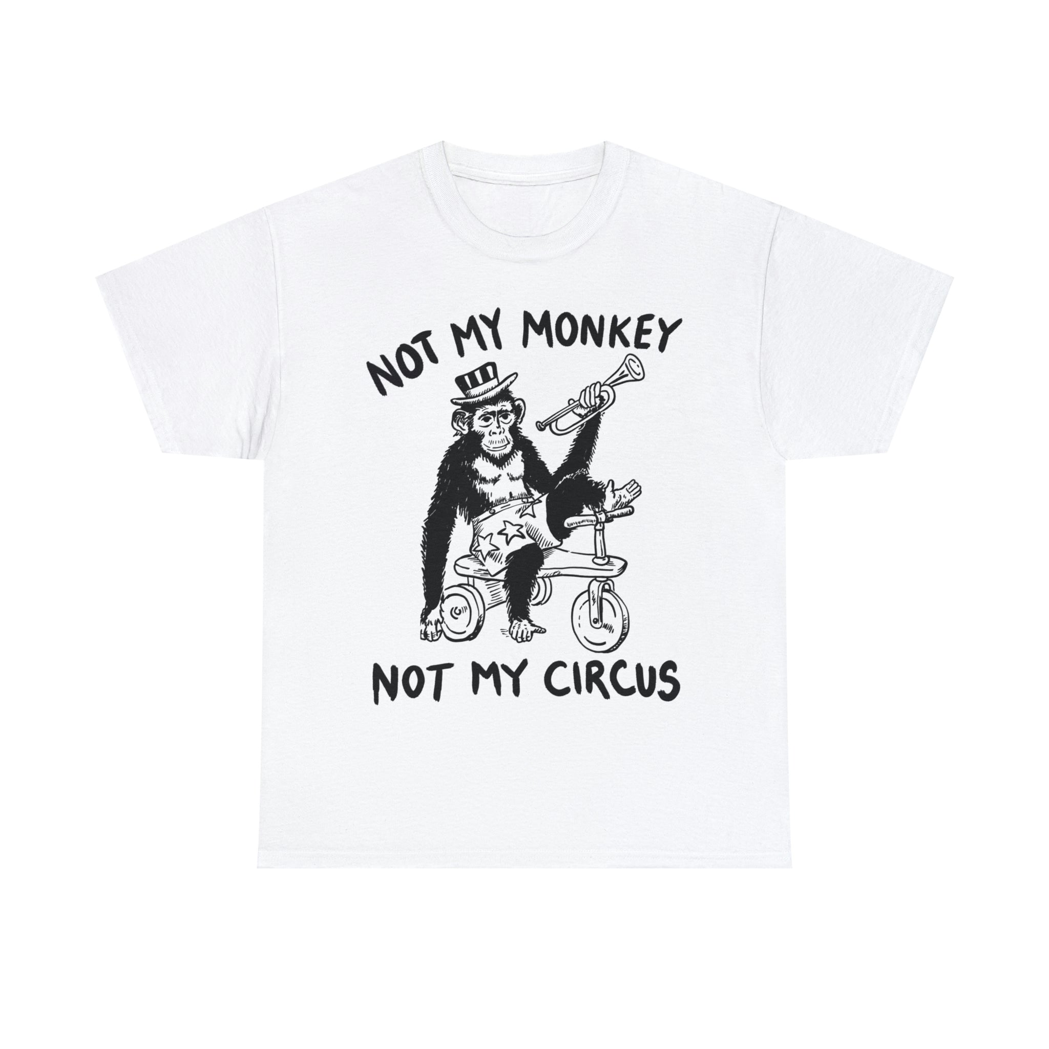Not My Monkey Not My Circus. – Good Shirts